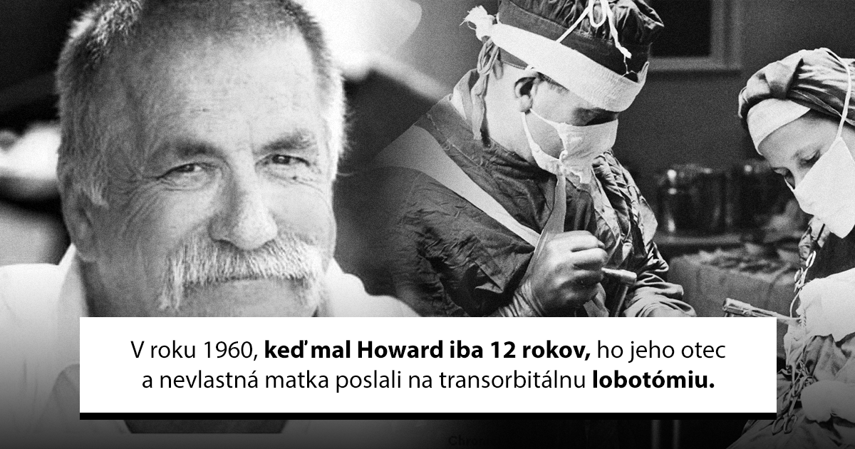 Howard Dully a jeho tragický príbeh: Ako mu zmenila život ...